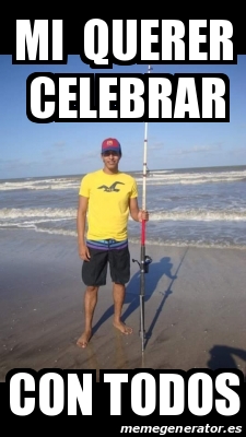Meme Personalizado - Mi querer celebrar Con todos - 25104165