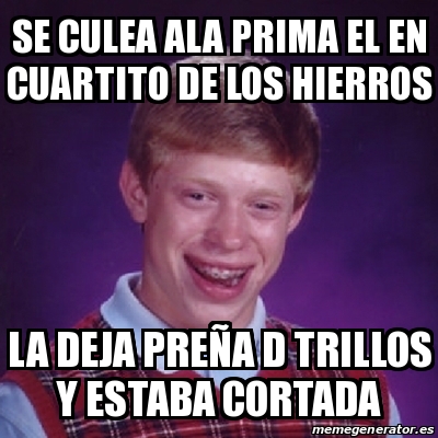 Meme Bad Luck Brian - Se culea ala prima el en cuartito de los hierros ...