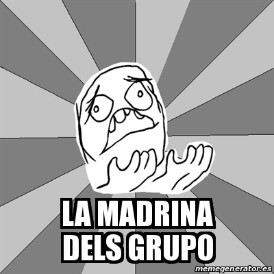 Meme Whyyy - la madrina dels grupo - 25106804