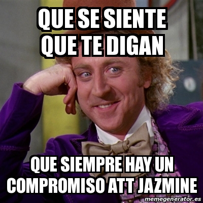 Meme Willy Wonka - Que se siente que te digan Que siempre hay un ...