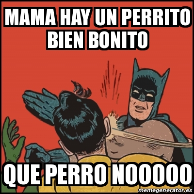 Meme Batman slaps Robin - Mama hay un perrito bien bonito Que perro ...