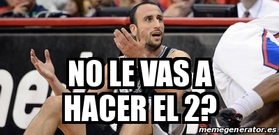 Meme Personalizado - no le vas a hacer el 2? - 25109056