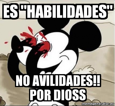 Meme Personalizado - Es "habilidades" No avilidades!! Por dioss - 25109826