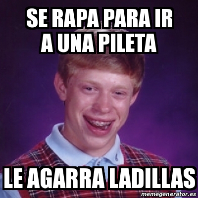 Meme Bad Luck Brian - se rapa para ir a una pileta le agarra ladillas ...