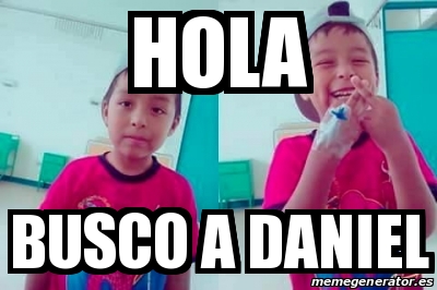 Meme Personalizado - hola busco a daniel - 25120446