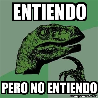 Meme Filosoraptor - Entiendo Pero no entiendo - 25122651