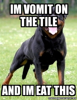 Meme Personalizado - Im Vomit on the Tile And Im eat this - 25125433