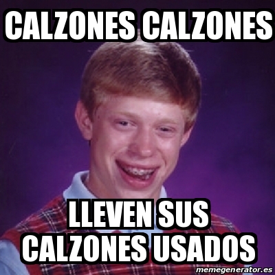 Meme Bad Luck Brian - Calzones calzones Lleven sus calzones usados ...