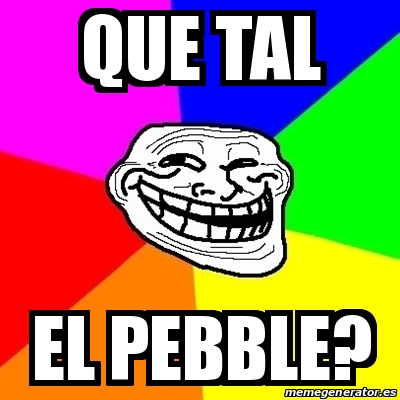 Meme Troll - que tal el pebble? - 25128232