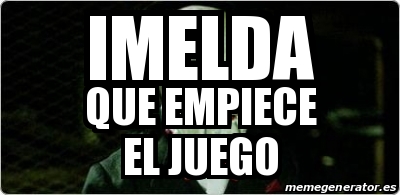 Meme Personalizado - Imelda Que empiece el juego - 25128233