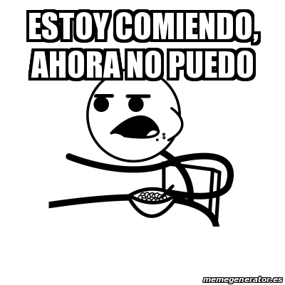 Meme Cereal Guy - estoy comiendo, ahora no puedo - 25129108