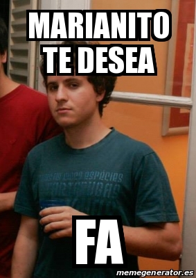Meme Personalizado - marianito te desea fa - 25129471