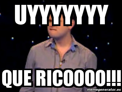Meme Personalizado - Uyyyyyyy Que ricoooo!!! - 25131385