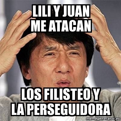 Meme Jackie Chan - Lili y juan Me atacan Los filisteo y la perseguidora ...