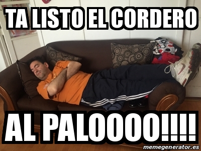 Meme Personalizado - Ta listo el cordero al paloooo!!!! - 25133771