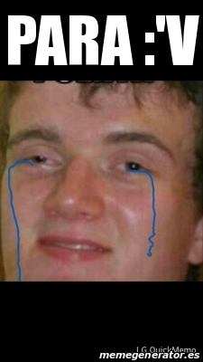 Meme Personalizado - Para :'v - 25139761