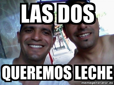 Meme Personalizado - Las dos Queremos leche - 25142263