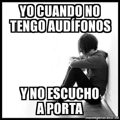 Meme First World Problems - Yo cuando no tengo audÃ­fonos Y no escucho ...