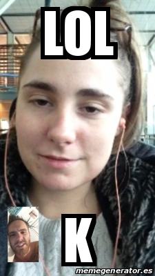 Meme Personalizado - Lol K - 25149313