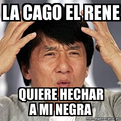 Meme Jackie Chan - La cago el rene Quiere hechar a mi negra - 25150562