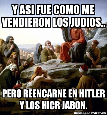 Meme Personalizado - y asi fue como me vendieron los judios.. pero ...