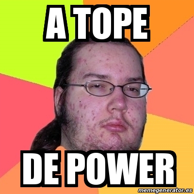 Meme Friki - A tope de power - 25151574