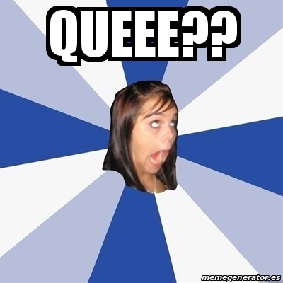 Meme Annoying Facebook Girl - Queee?? - 25151676