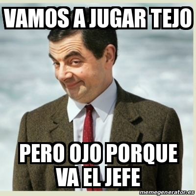 Meme Mr Bean - Vamos a jugar tejo pero ojo porque va el jefe - 25152427