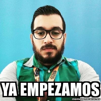 Meme Personalizado - ya empezamos - 25153086