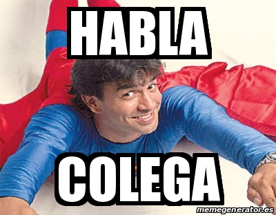 Meme Personalizado - habla colega - 25158920