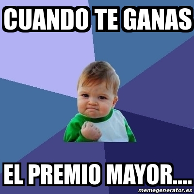 Meme Bebe Exitoso - CUANDO TE GANAS EL PREMIO MAYOR.... - 25160291