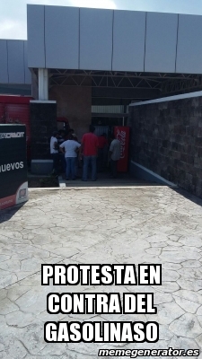 Meme Personalizado - PROTESTA EN CONTRA DEL GASOLINASO - 25162869