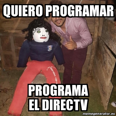 Meme Personalizado - quiero programar programa el directv - 25172736