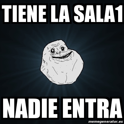 Meme Forever Alone - tiene la sala1 nadie entra - 25174204