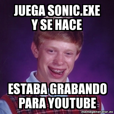 Meme Bad Luck Brian - juega sonic.exe y se hace estaba grabando para ...