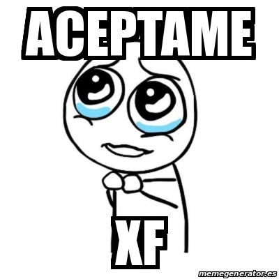 Meme Por favor - Aceptame Xf - 25176045