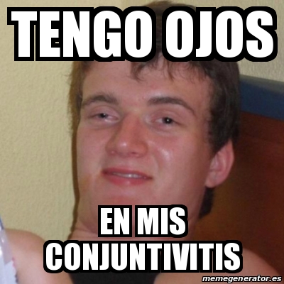 Meme Stoner Stanley - tengo ojos en mis conjuntivitis - 25176276