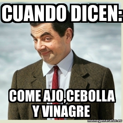Meme Mr Bean - cuando dicen: come ajo,cebolla y vinagre - 25179877