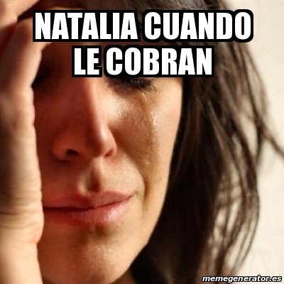 Meme Problems - natalia cuando le cobran - 25179944