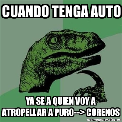 Meme Filosoraptor - cuando tenga auto ya se a quien voy a atropellar a ...