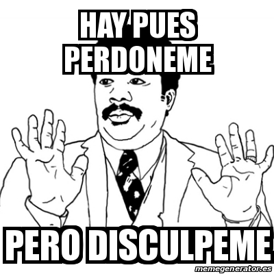Meme Ay Si - hay pues perdoneme pero disculpeme - 25181373