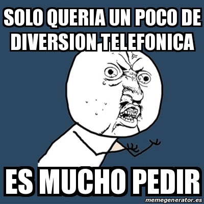 Meme Y U No - Solo queria un poco de diversion telefonica Es mucho ...