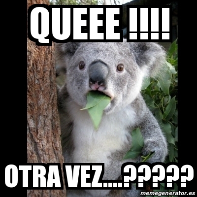 Meme Koala - queee !!!! OTRA VEZ....????? - 25181693