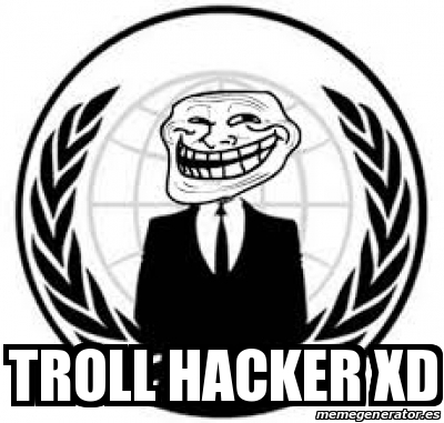 Meme Personalizado - Troll Hacker xD - 25183093