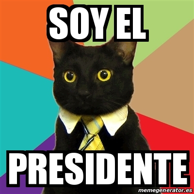 Meme Business Cat - sOY EL PRESIDENTE - 25184846