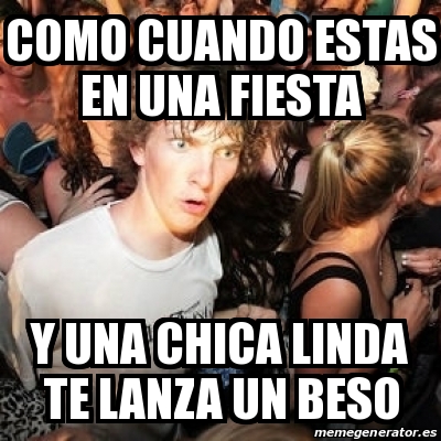 Meme Sudden Realization Ralph - como cuando estas en una fiesta y una chica linda te lanza un ...