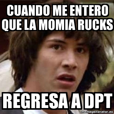 Meme Keanu Reeves - CUANDO ME ENTERO QUE LA MOMIA RUCKS REGRESA A DPT ...