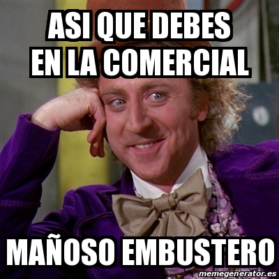 Meme Willy Wonka - Asi que debes en la comercial MaÃ±oso embustero ...