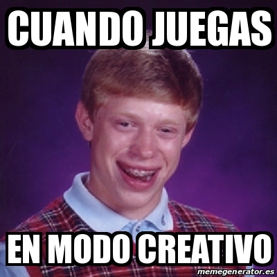 Meme Bad Luck Brian - CUANDO JUEGAS EN MODO CREATIVO - 25195954