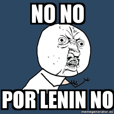 Meme Y U No - no no por lenin no - 25197703
